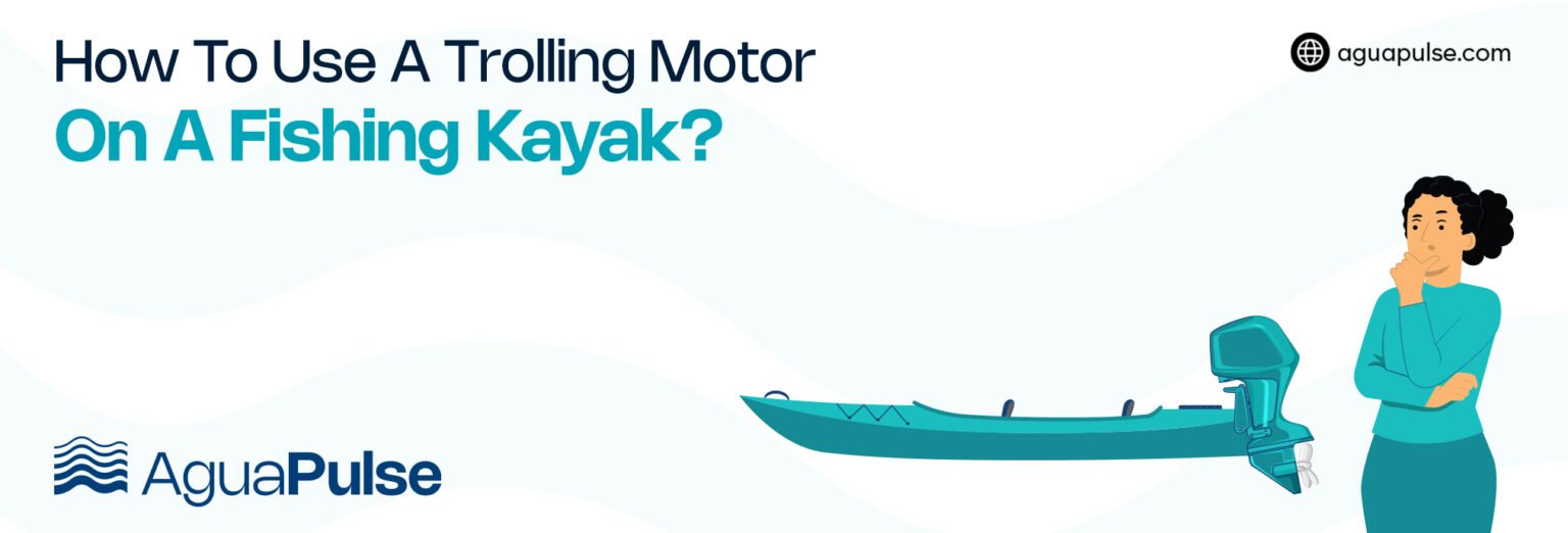 How To Use A Trolling Motor On A Fishing Kayak - AguaPulse