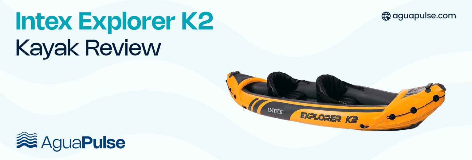 Intex Excursion Pro K2 Inflatable Kayak Review - AguaPulse