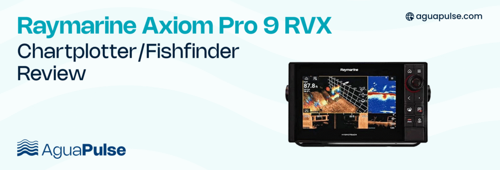 Raymarine Axiom Pro 9 RVX Chartplotter/Fishfinder Review - AguaPulse